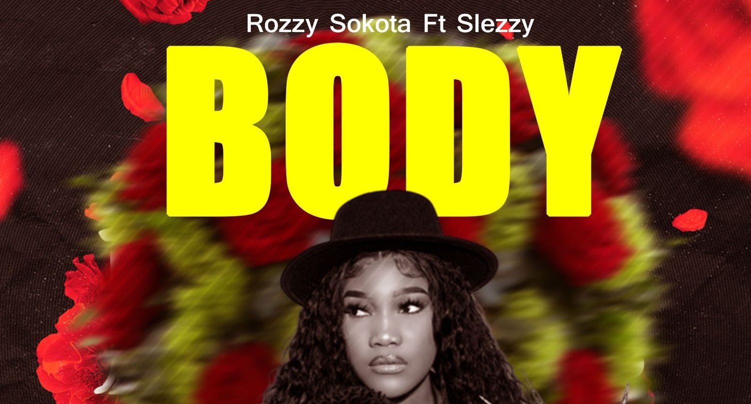 Rozzy Sokota - Body Ft. Slezzy