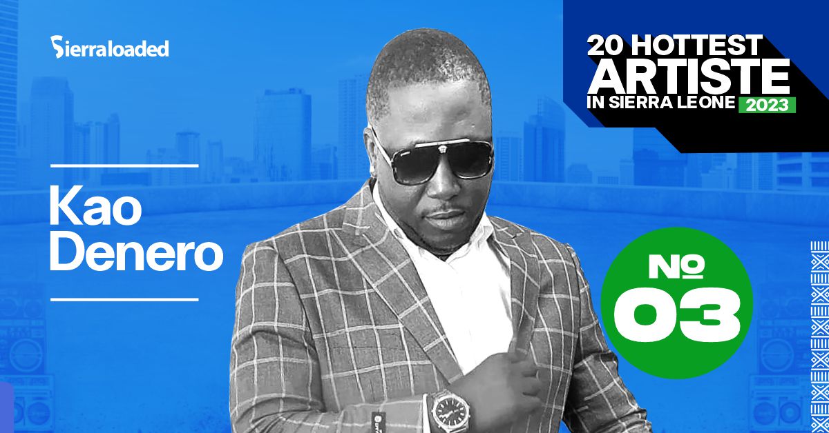 The 20 Hottest Artistes in Sierra Leone 2023: Kao Denero – #3